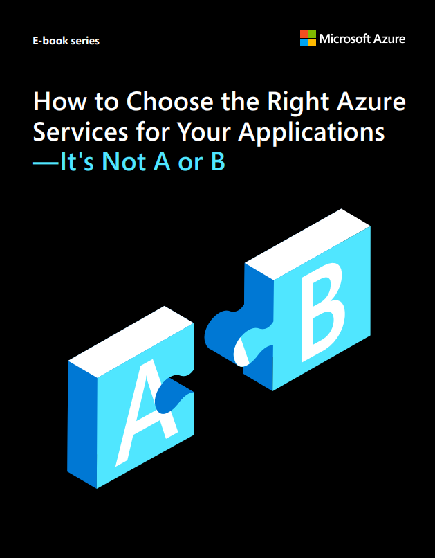 How to Choose the Right Azure Services for Your Applications—It’s Not A ...