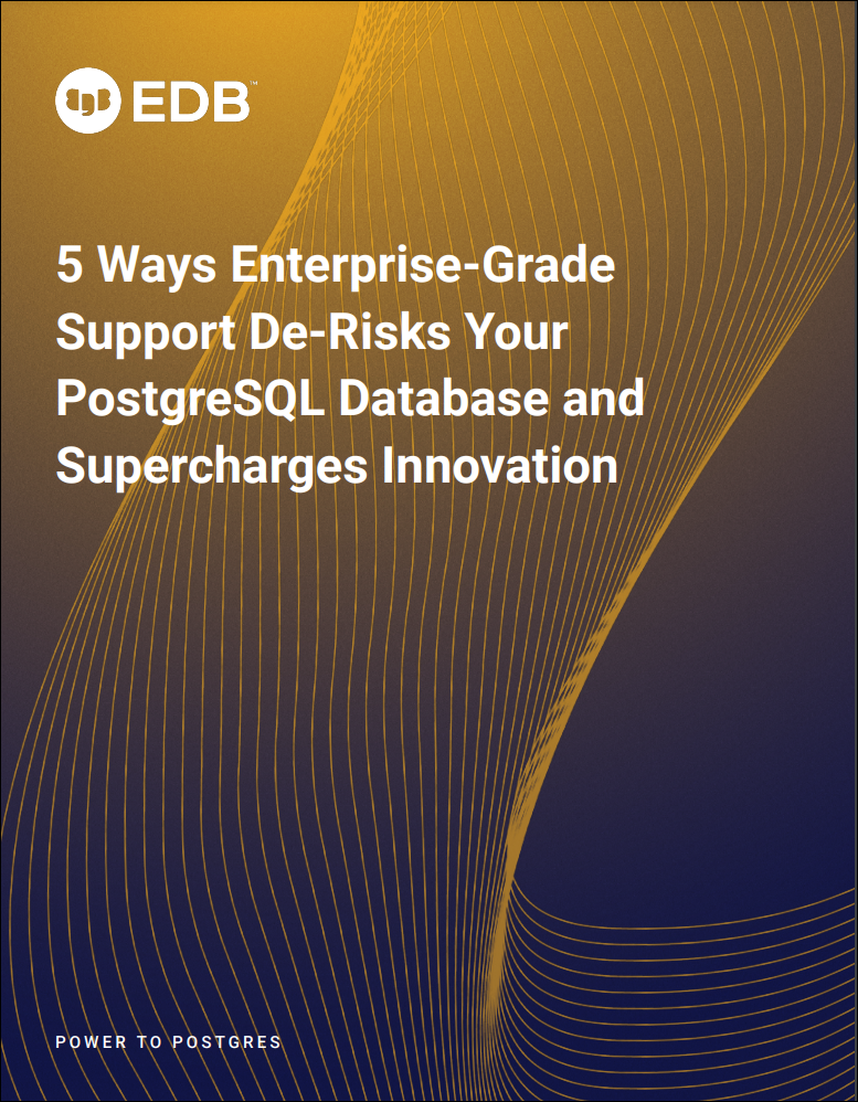 5 Ways Enterprise-Grade Support De-Risks Your PostgreSQL Database and ... 5 Ways Enterprise-Grade Support De-Risks Your PostgreSQL Database and ...
