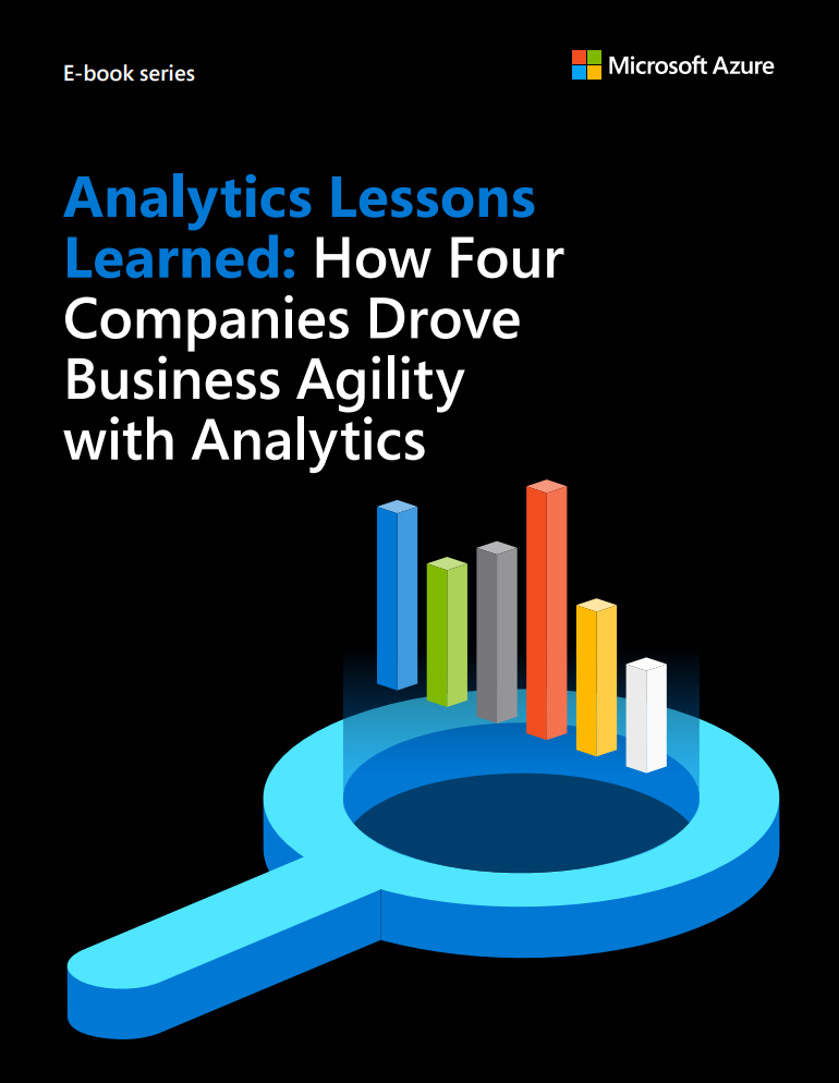 Analytics Lessons Learned: How four companies drove business agility ...