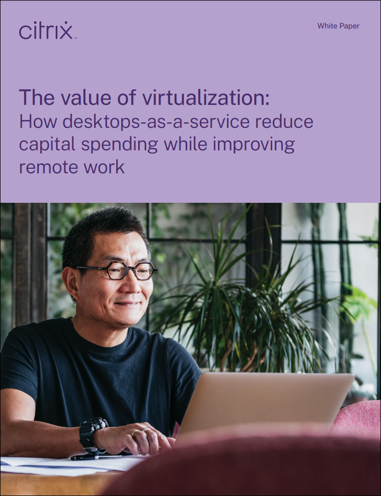 The value of virtualization: How desktops-as-a-service reduce capital spending while improving ...