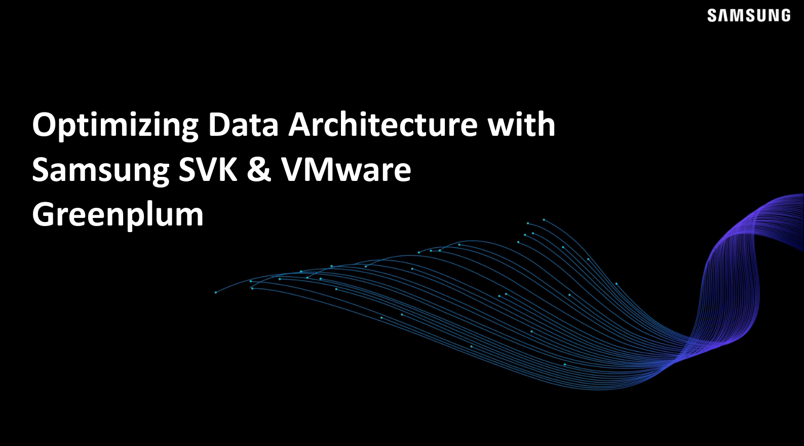 Optimizing Data Architecture with Samsung & VMware Greenplum ...