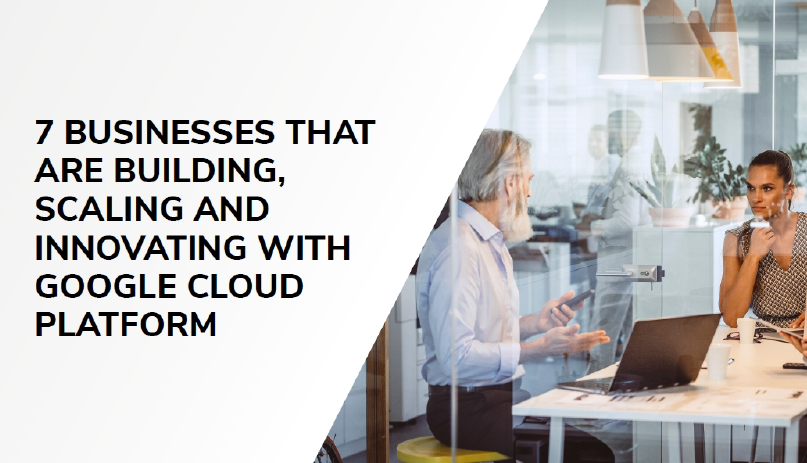 7 Businesses that are building, scaling and innovating with Google Cloud Platform – WisdomInterface